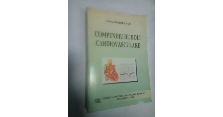 COMPENDIU DE BOLI CARDIOVASCULARE - MARIA DOROBANTU | arhiva Okazii.ro