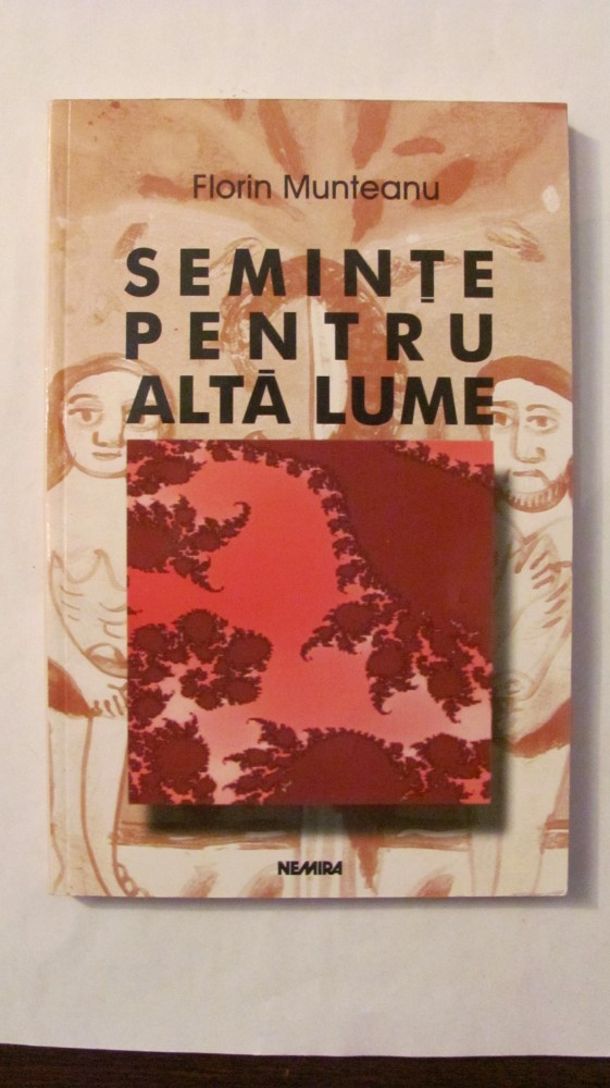 Cy Florin Munteanu Seminte Pentru Alta Lume Arhiva Okazii Ro