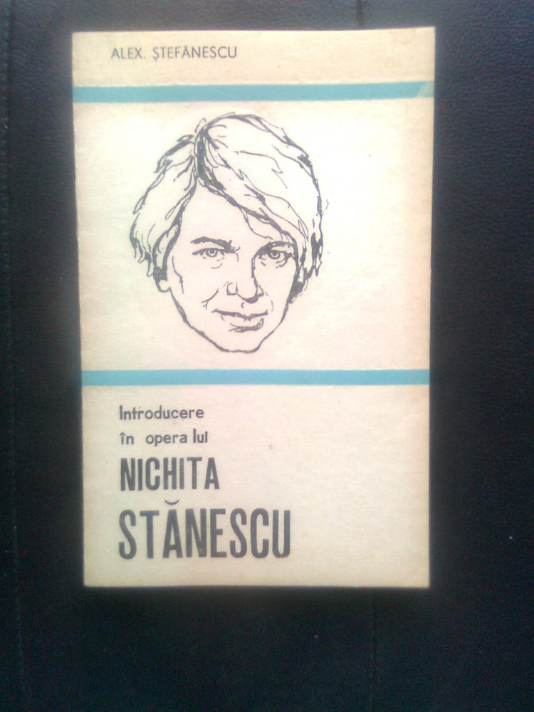 Alex. Stefanescu - Introducere in opera lui Nichita Stanescu (Minerva, 1986) | arhiva Okazii.ro