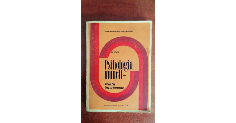 Psihologia muncii: relatii interumane - Mielu Zlate | arhiva Okazii.ro
