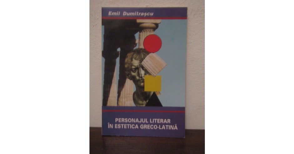 PERSONAJUL LITERAR IN ESTETICA GRECO -LATINA-Dumitrascu Emil | arhiva ...
