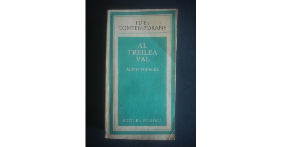 ALVIN TOFFLER - AL TREILEA VAL | arhiva Okazii.ro