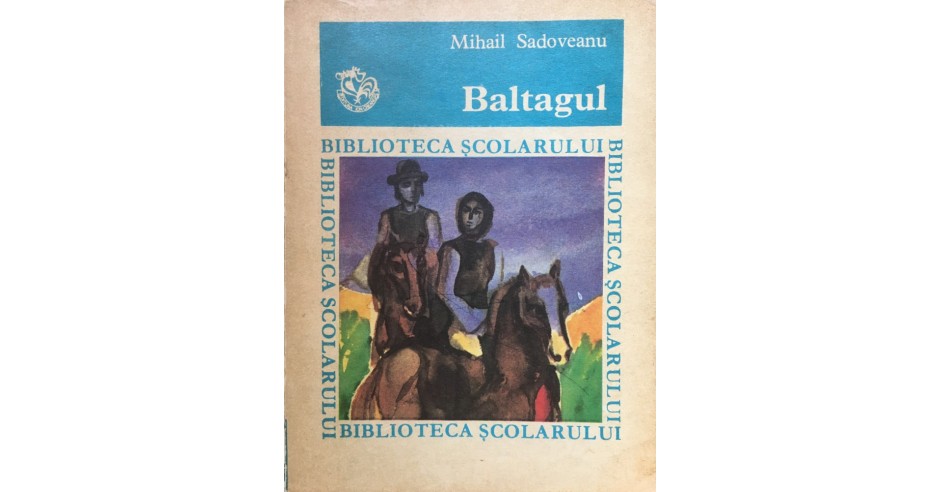 BALTAGUL - Mihail Sadoveanu (Biblioteca Scolarului) | arhiva Okazii.ro