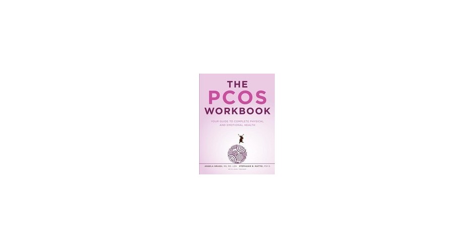 The Pcos Workbook: Your Guide to Complete Physical and Emotional Health ...