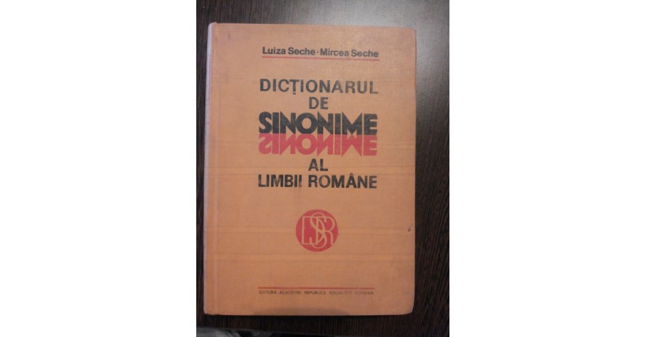 DICTIONAR DE SINONIME AL LIMBII ROMANE - Luiza Seche - Editura ...