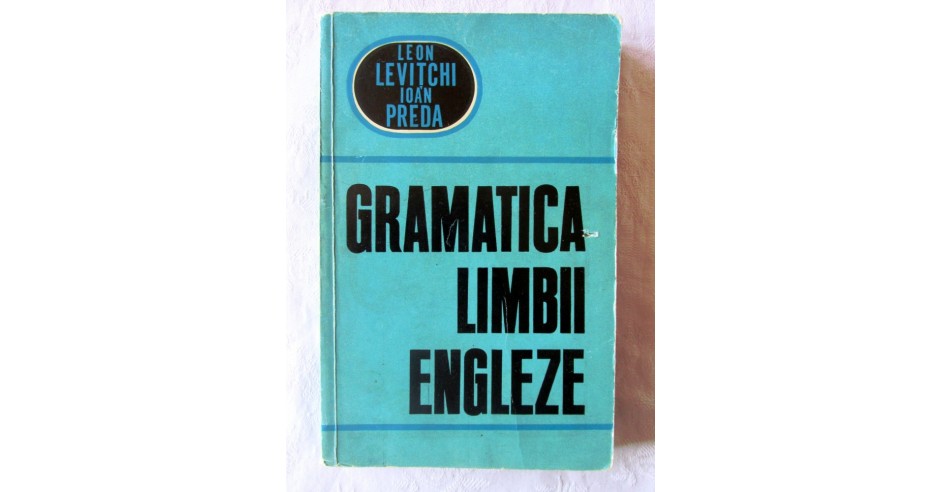 "GRAMATICA LIMBII ENGLEZE", Leon Levitchi / Ioan Preda, 1967 | Okazii.ro
