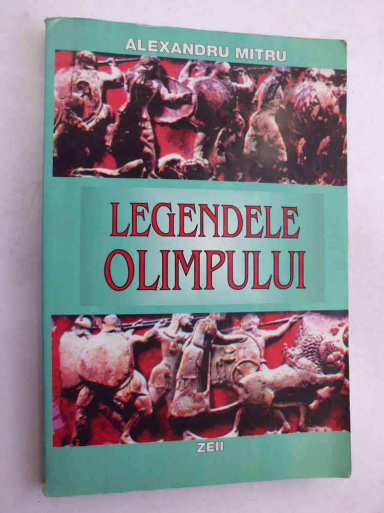 018. ALEXANDRU MITRU - LEGENDELE OLIMPULUI- Zeii/ Vol.1. | arhiva Okazii.ro