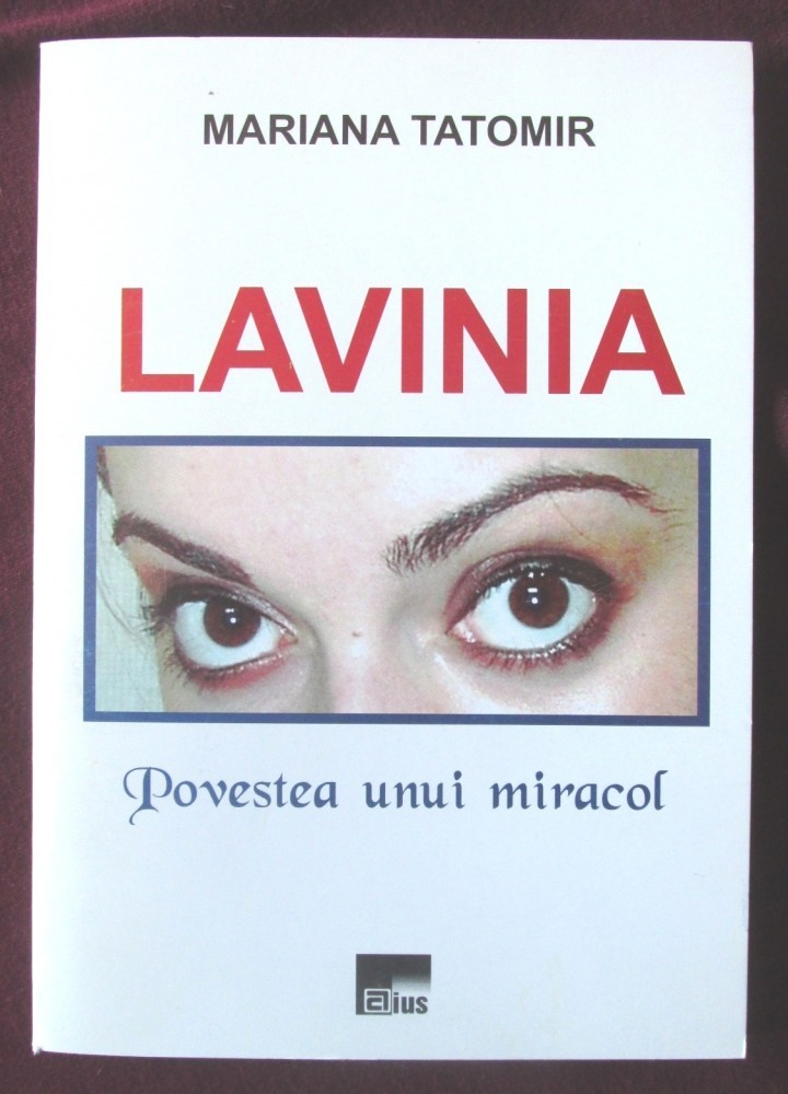 "LAVINIA. Povestea unui miracol", Mariana Tatomir, 2003. Cu dedicatie ...
