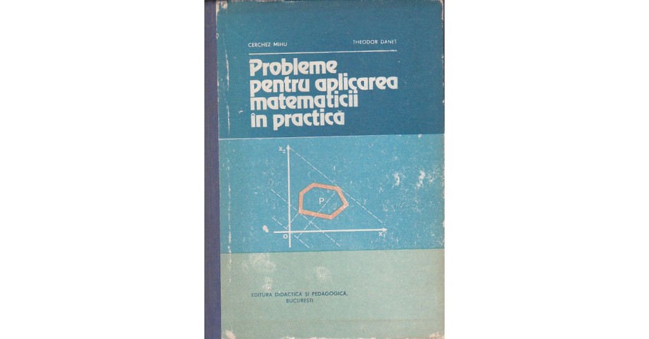 CERCHEZ MIHU, THEODOR DANET - PROBLEME PENTRU APLICAREA MATEMATICII IN ...