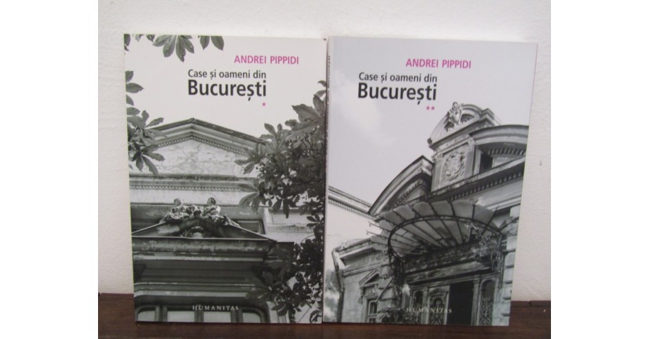 CASE SI OAMENI DIN BUCURESTI -ANDREI PIPPIDI(2 VOL) | arhiva Okazii.ro