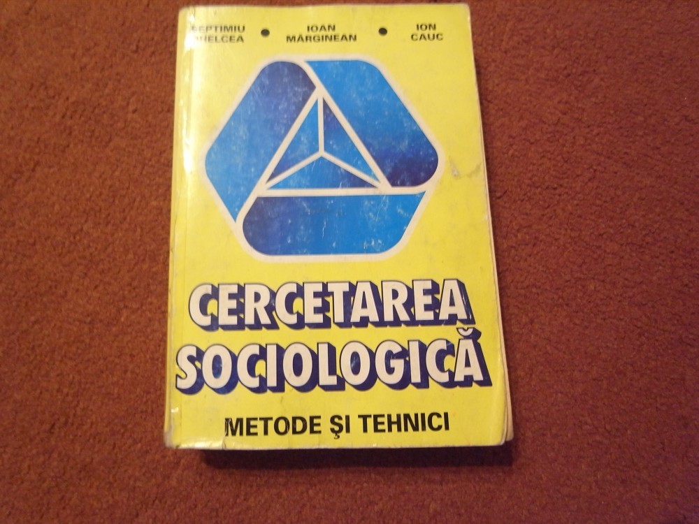 Cercetarea sociologica - Septimiu Chelcea , Ioan Marginean , Ion Cauc ...