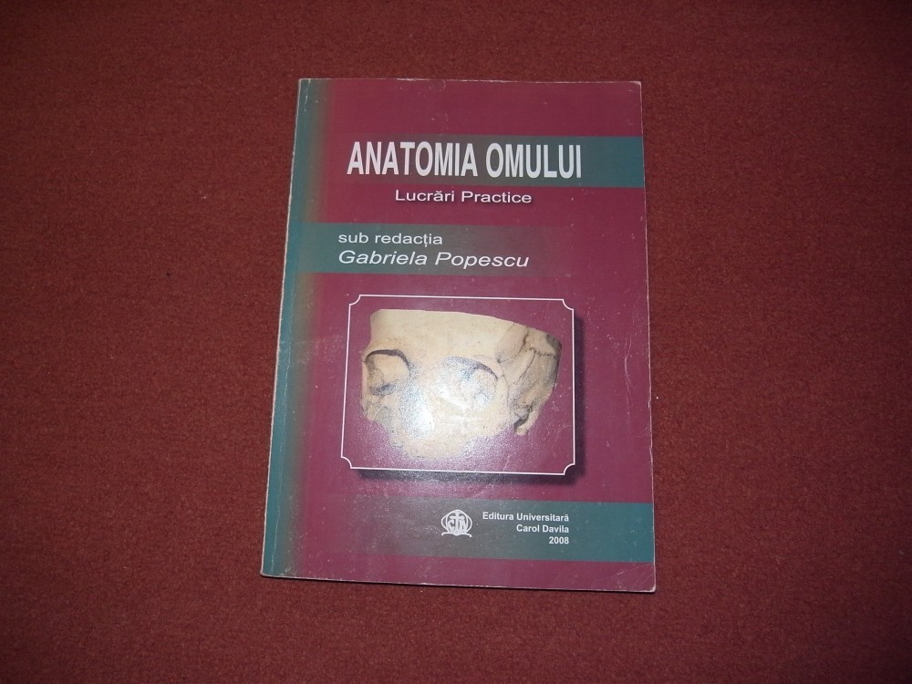 ANATOMIA OMULUI LUCRARI PRACTICE - sub redactia GABRIELA POPESCU (Carol ...
