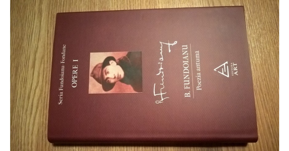 B. Fundoianu - Opere I - Poezia antuma (Editura Art, 2011) | Okazii.ro