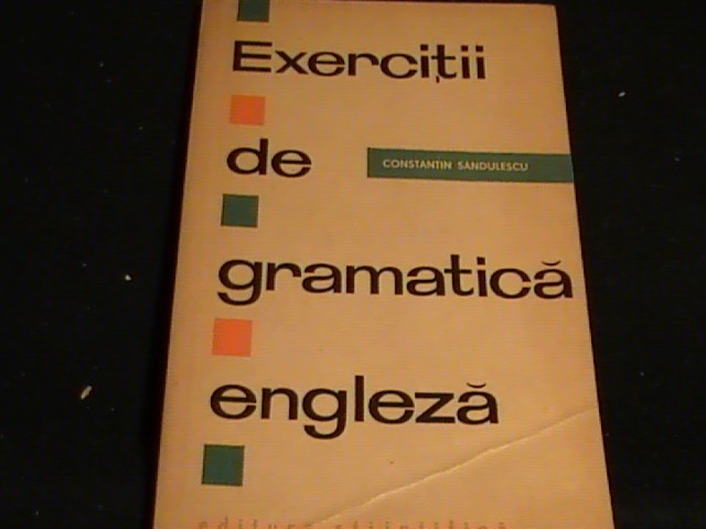 EXERCITII DE GRAMATICA ENGLEZA-C,TIN SANDULESCU-163 PG- | arhiva Okazii.ro