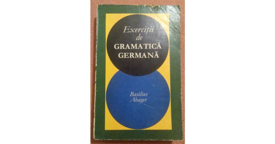 Exercitii De Gramatica Germana - Basilius Abager | arhiva Okazii.ro