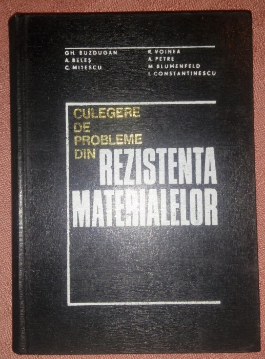 Culegere de probleme din rezistenta materialelor. Bucuresti, 1974 - Gh. Buzdugan, Didactica si ...