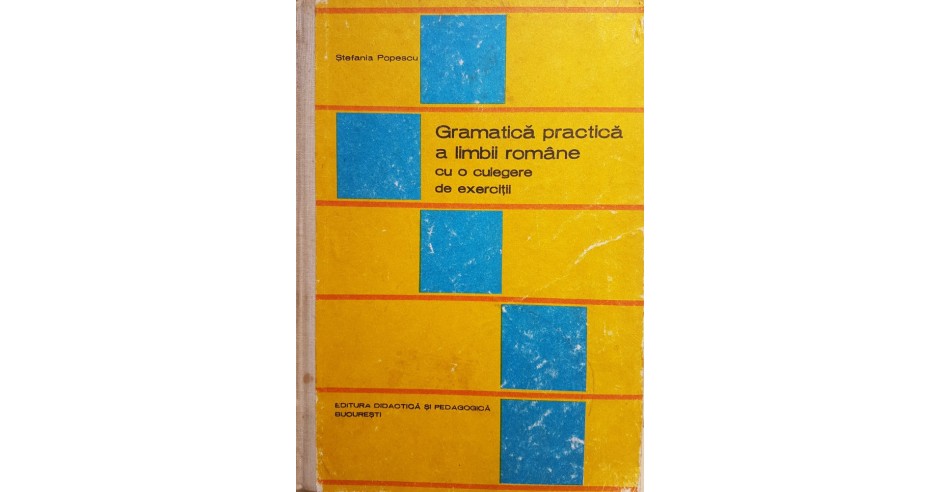GRAMATICA PRACTICA A LIMBII ROMANE CU O CULEGERE DE EXERCITII ...