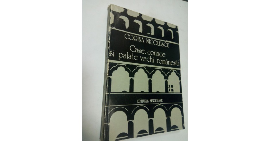 CASE , CONACE SI PALATE VECHI ROMANESTI - CORINA NICOLESCU | arhiva ...