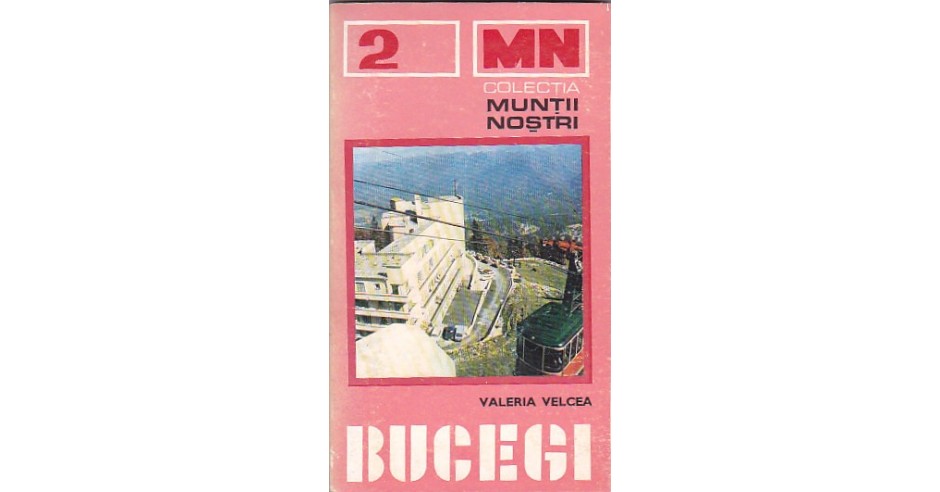 VALERIA VELCEA - MASIVUL BUCEGI GHID TURISTIC CU HARTA ( MUNTII NOSTRI ...