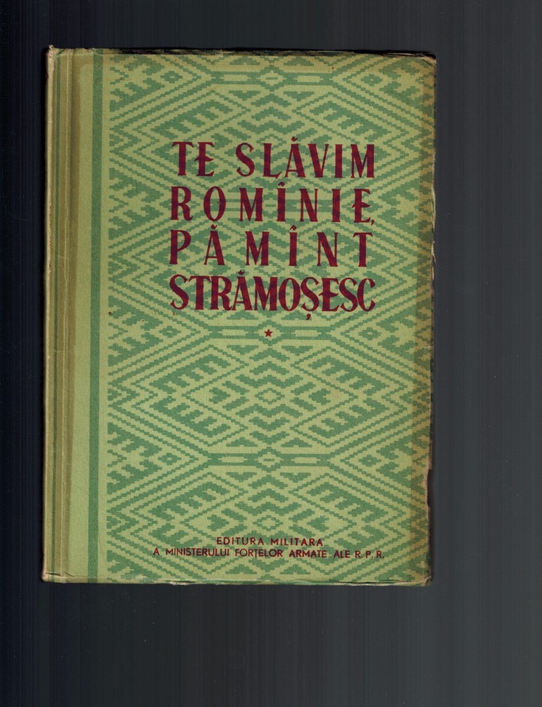 Te slavim Romanie, pamant stramosesc, culegere de poezii patriotice ...