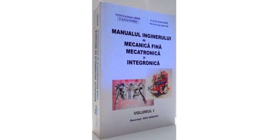MANUALUL INGINERULUI DE MECANICA FINA SI MECATRONICA SI INTEGRONICA de ...