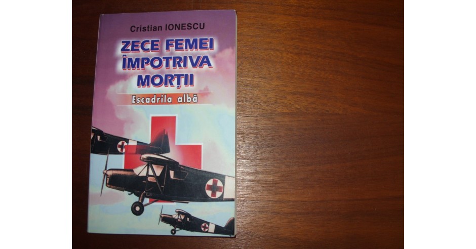 ESCADRILA ALBA. ZECE FEMEI IMPOTRIVA MORTII ( rara,ilustrata,stare f ...