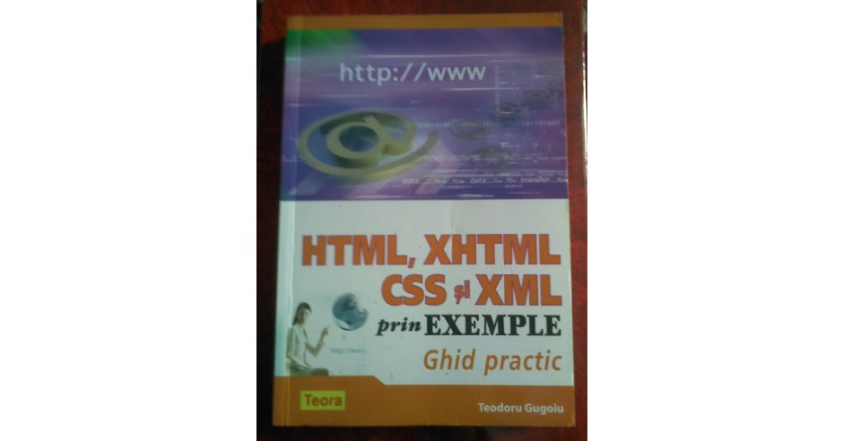 Teodoru Gugoiu Htmlxhtml Css Si Xml Prin Exemple Ghid Practic Ed Teora
