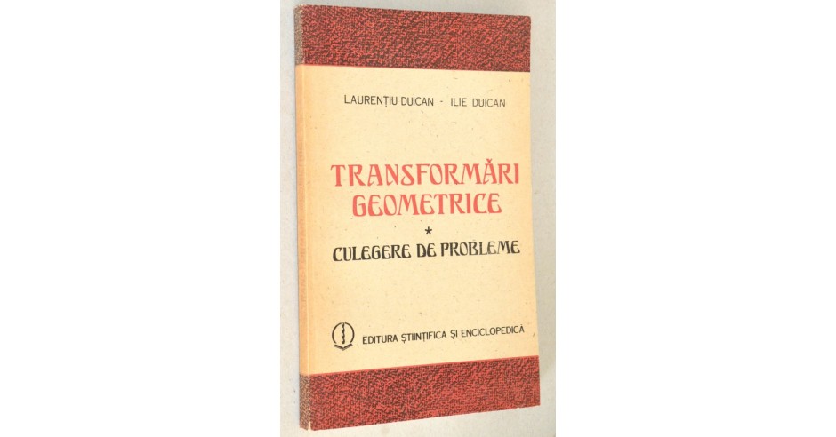 Culegere de probleme - Transformari geometrice - Laurentiu Duican ...