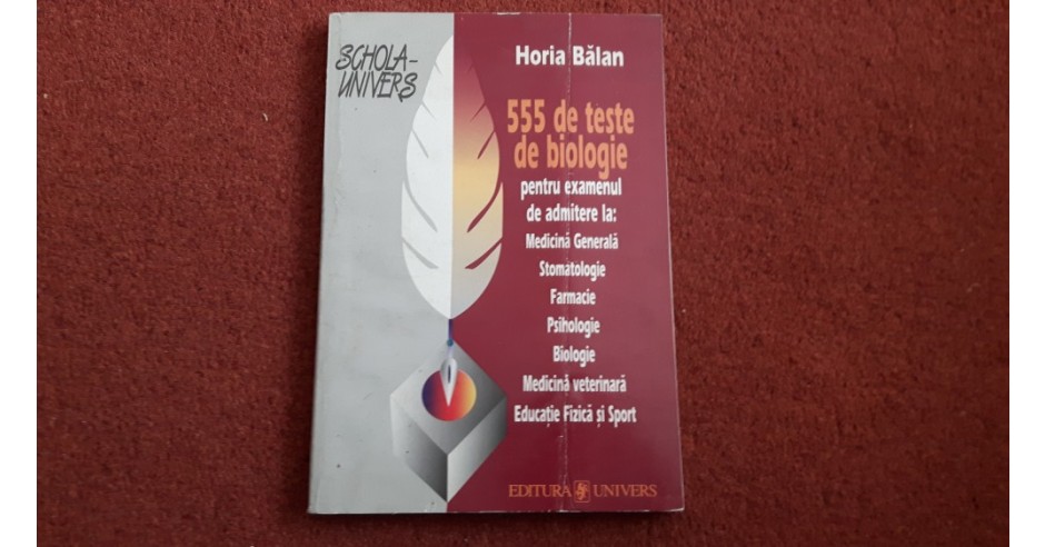 Horia Balan - 555 de teste de biologie pentru examenul de admitere la ...