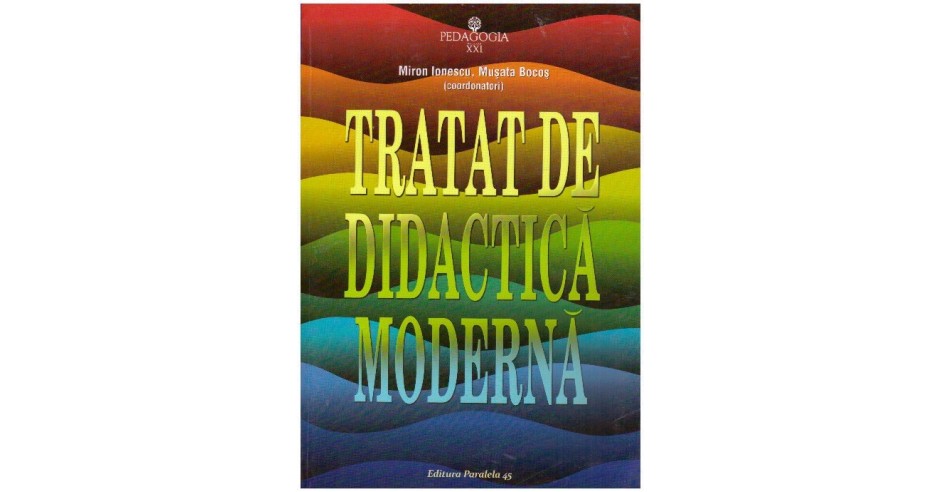Tratat de didactica moderna - Autor(i): Miron Ionescu, Musata Bocos ...