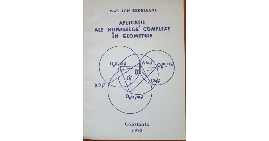 APLICATII ALE NUMERELOR COMPLEXE IN GEOMETRIE - Ion Bedeleanu | arhiva Okazii.ro