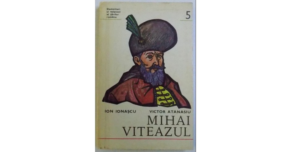 Mihai Viteazul / Ion Ionascu si Victor Atanasiu (Domnitori si voievozi ...