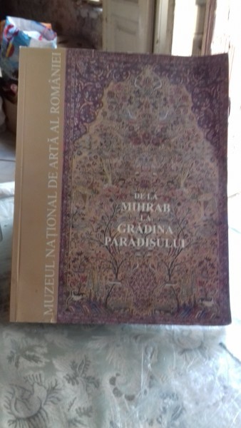 DE LA MIHRAB LA GRADINA PARADISULUI - COVOARE ORIENTALE DIN COLECTIA ...