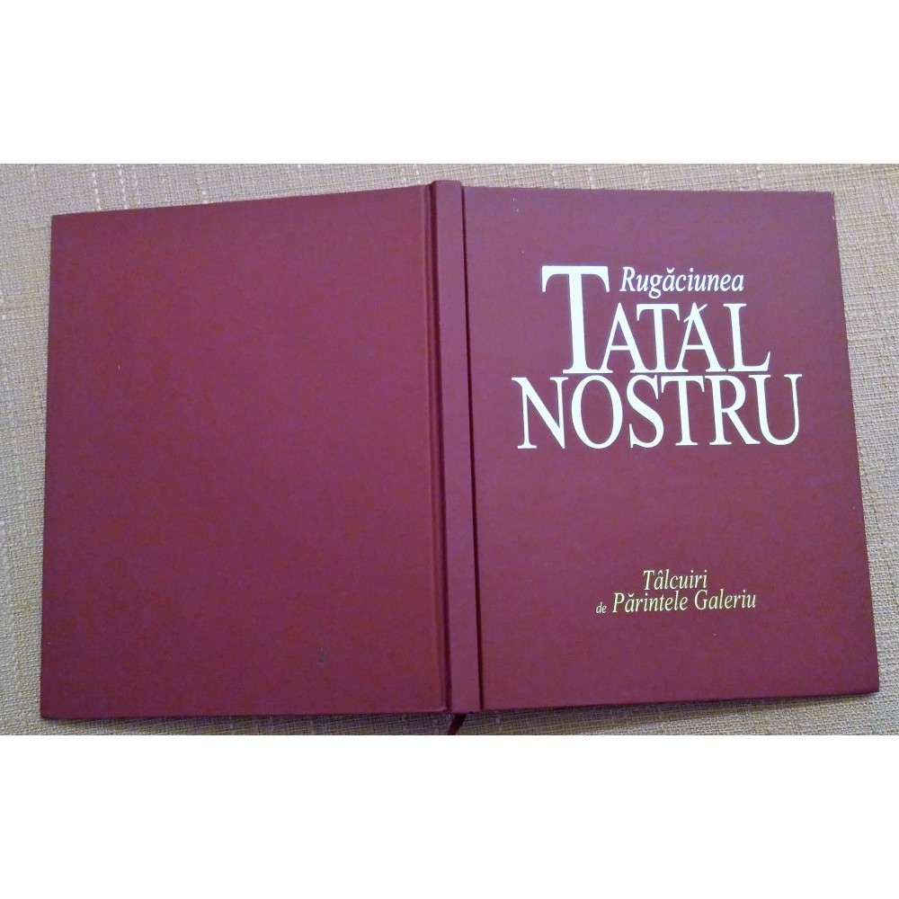 Rugaciunea Tatal Nostru - Talcuiri De Parintele Galeriu | arhiva Okazii.ro