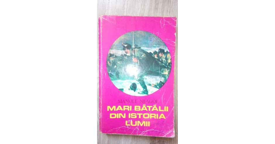 MARI BATALII DIN ISTORIA LUMII-MANOLE NEAGOE | arhiva Okazii.ro MARI BATALII DIN ISTORIA LUMII-MANOLE NEAGOE | arhiva Okazii.ro