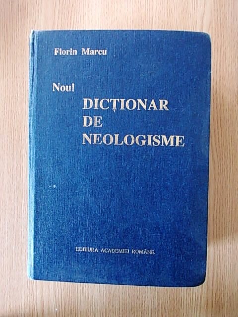 DICTIONAR DE NEOLOGISME- FLORIN MARCU- 1997 | arhiva Okazii.ro