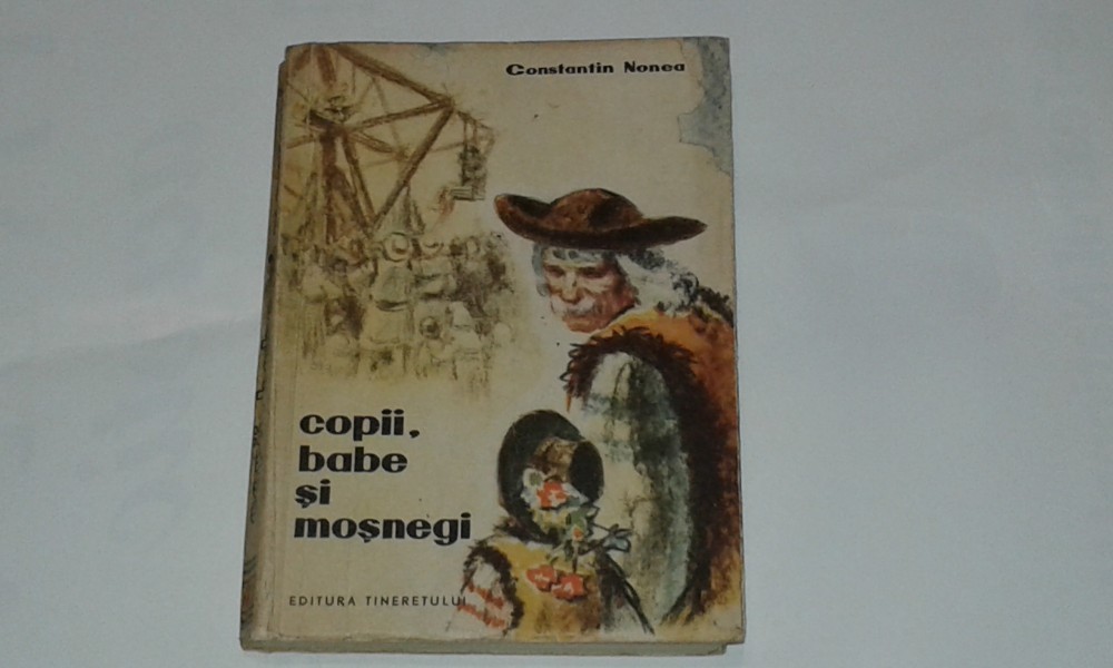 CONSTANTIN NONEA - COPII, BABE SI MOSNEGI | arhiva Okazii.ro