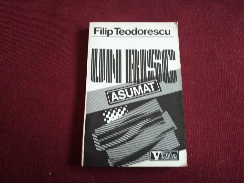 FILIP TEODORESCU - UN RISC ASUMAT | arhiva Okazii.ro