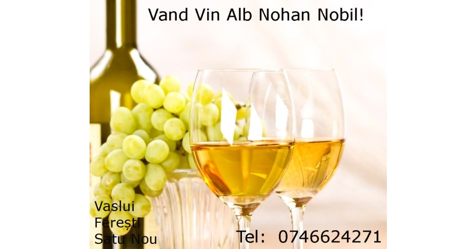 Vand Vin Alb Nohan Nobil! | arhiva Okazii.ro