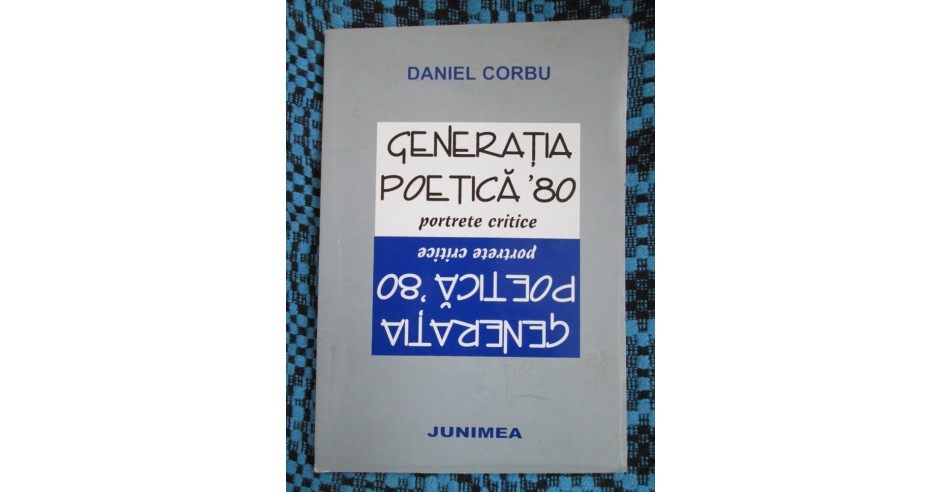 Daniel CORBU - GENERATIA POETICA 80. PORTRETE CRITICE (2000, cu ...