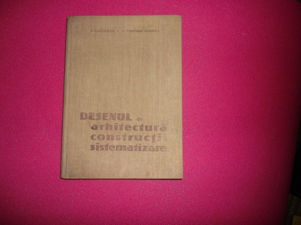 DESENUL DE ARHITECTURA ,CONSTRUCTII ,SISTEMATIZARE - GLUCKMAN, POENARU ...