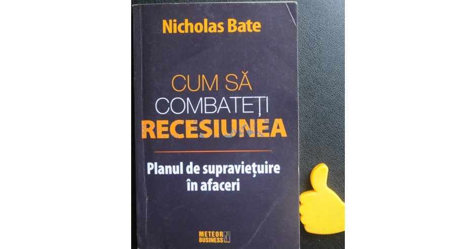 Cum sa combateti recesiunea Nicholas Bate | arhiva Okazii.ro Cum sa combateti recesiunea Nicholas Bate | arhiva Okazii.ro