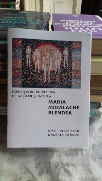 MARIA MIHALACHE BLENDEA - EXPOZITIE RETROSPECTIVA DE TAPISERIE SI ...