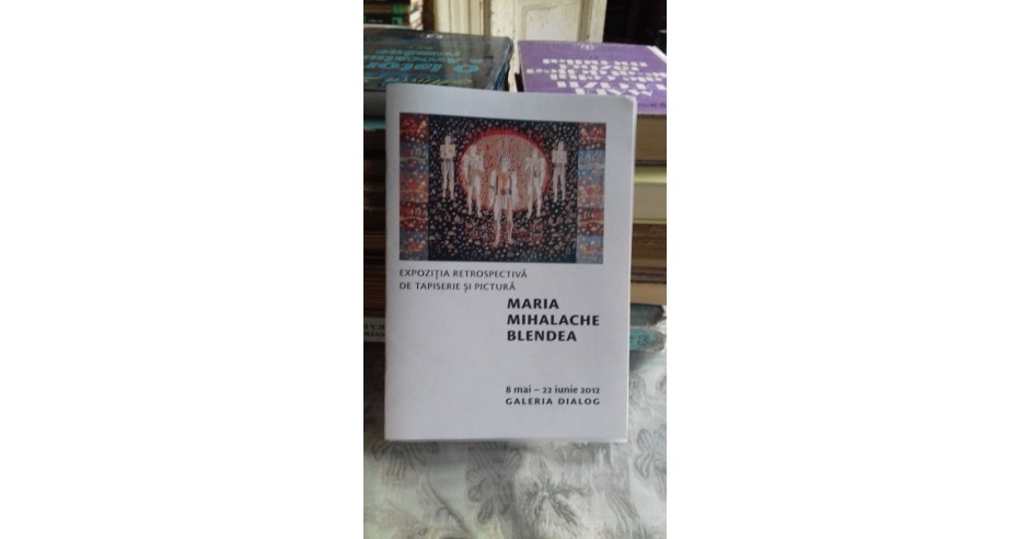 MARIA MIHALACHE BLENDEA - EXPOZITIE RETROSPECTIVA DE TAPISERIE SI ...