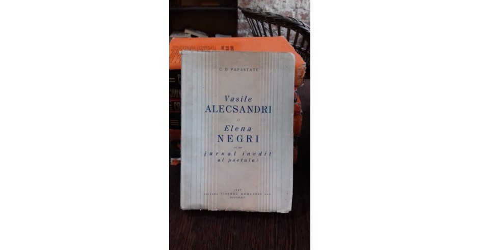 VASILE ALECSANDRI SI ELENA NEGRI CU UN JURNAL INEDIT AL POETULUI - C.D ...