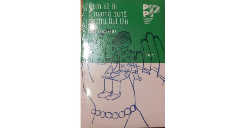 Cum sa fii o mama buna pentru fiul tau de Alain Braconnie Psihologie ...