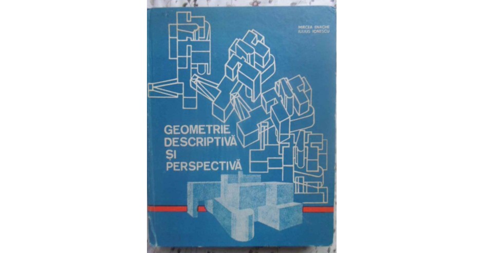 Geometrie Descriptiva Si Perspectiva - Mircea Enache, Iulius Ionescu ...