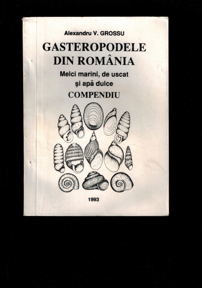 Gasteropodele din Romania, compendiu - Alexandru V. Grossu | arhiva ...