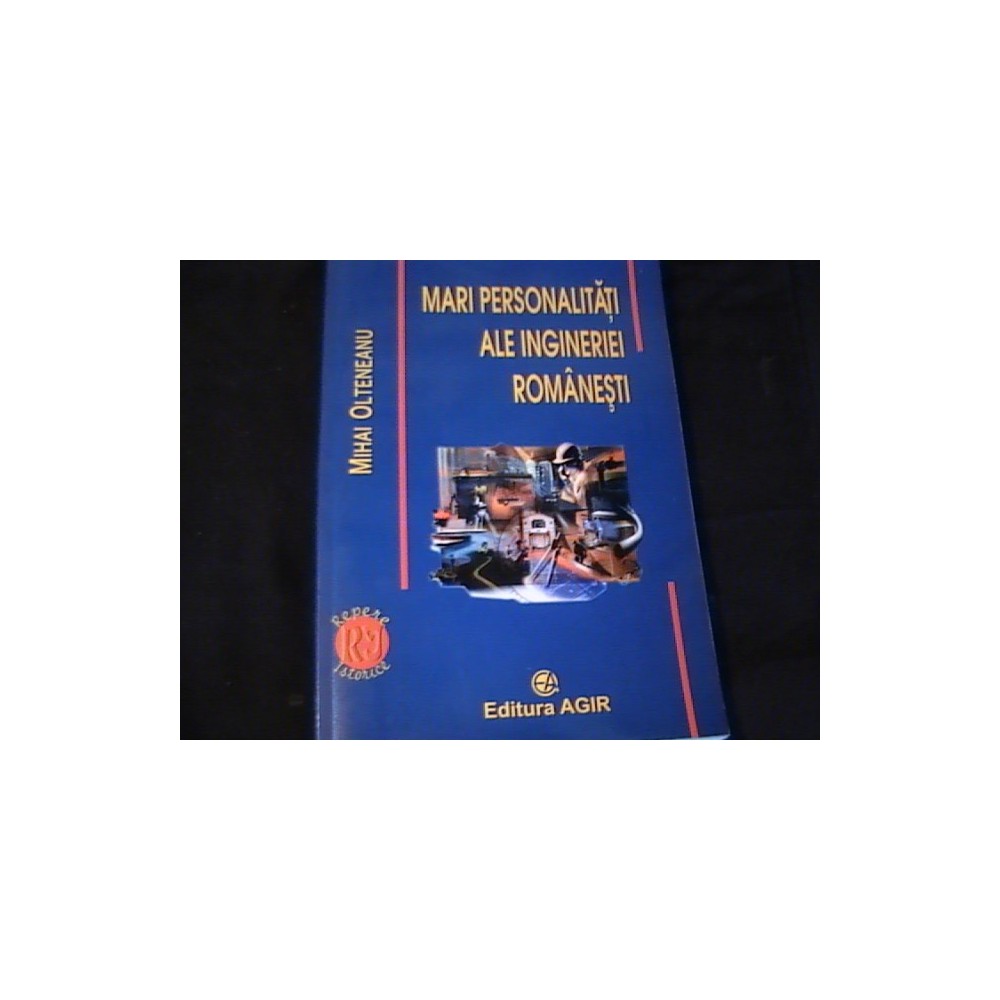 MARI PERSONALITATI ALE INGINERIEI ROMANESTI-M. OLTEANU-REPERE ISTORICE ...
