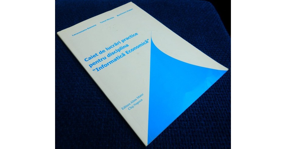 Caiet de lucrari practice pentru disciplina "Informatica Economica ...
